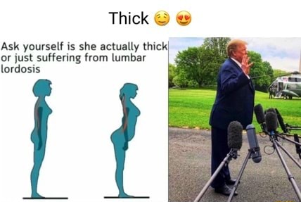 Thick Ask yourself is she actually thick or just suffering from lumbar ...