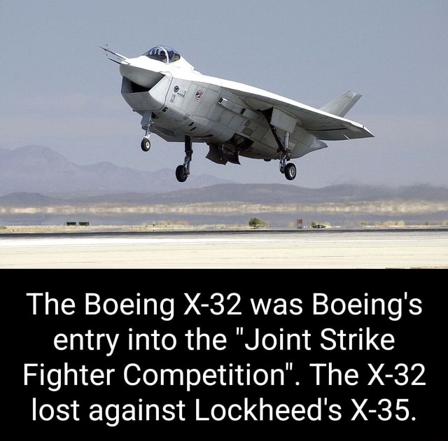 The Boeing X-32 was Boeing's entry into the "Joint Strike Fighter ...