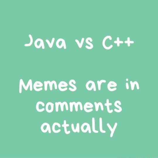 Java vS C++ MemeS are in comments actually - iFunny