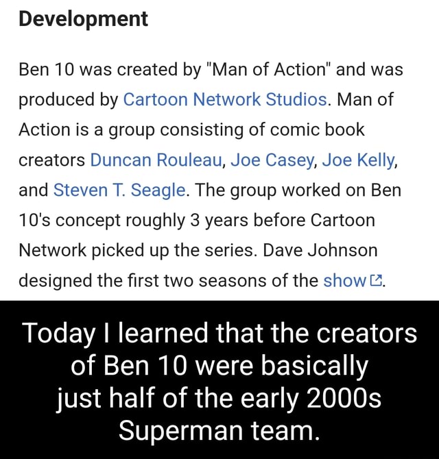 Development Ben 10 was created by "Man of Action" and was produced by ...