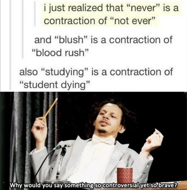 Just realized that "never" is a contraction of "not ever" and "blush ...