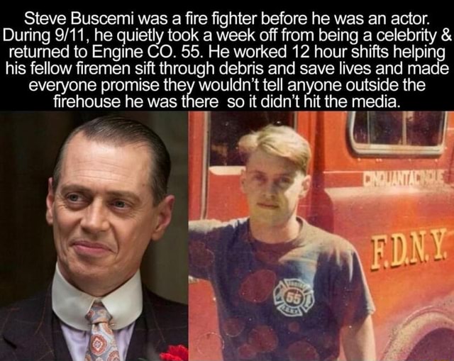 Steve Buscemi was a fire fighter before he was an actor. During he ...
