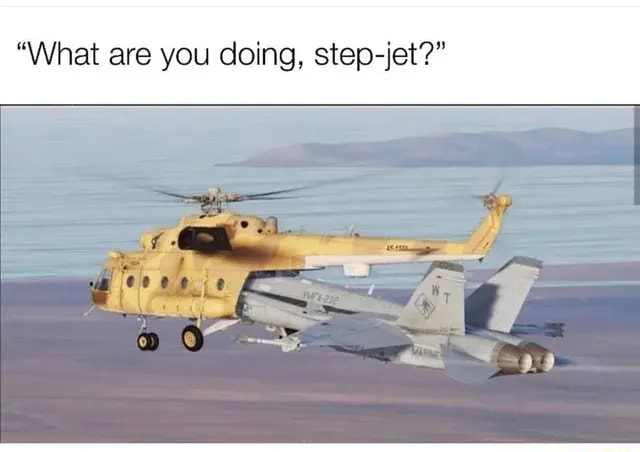"What are you doing, step-jet?" - iFunny