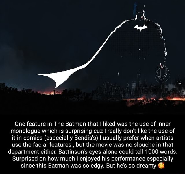 One feature in The Batman that I liked was the use of inner monologue ...