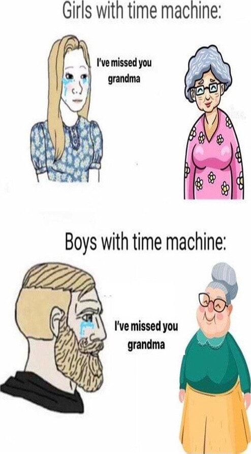 Girls with time machine: Boys with time machine: I've missed you ...