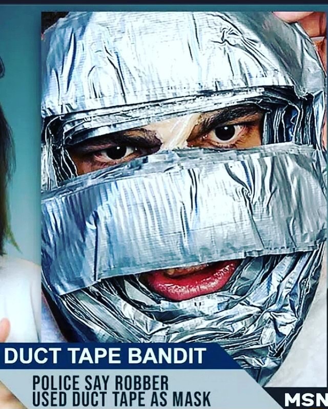 DUCT as BANDIT POLICE SAY ROBBER Y, USED DUCT TAPE AS MASK MS - iFunny