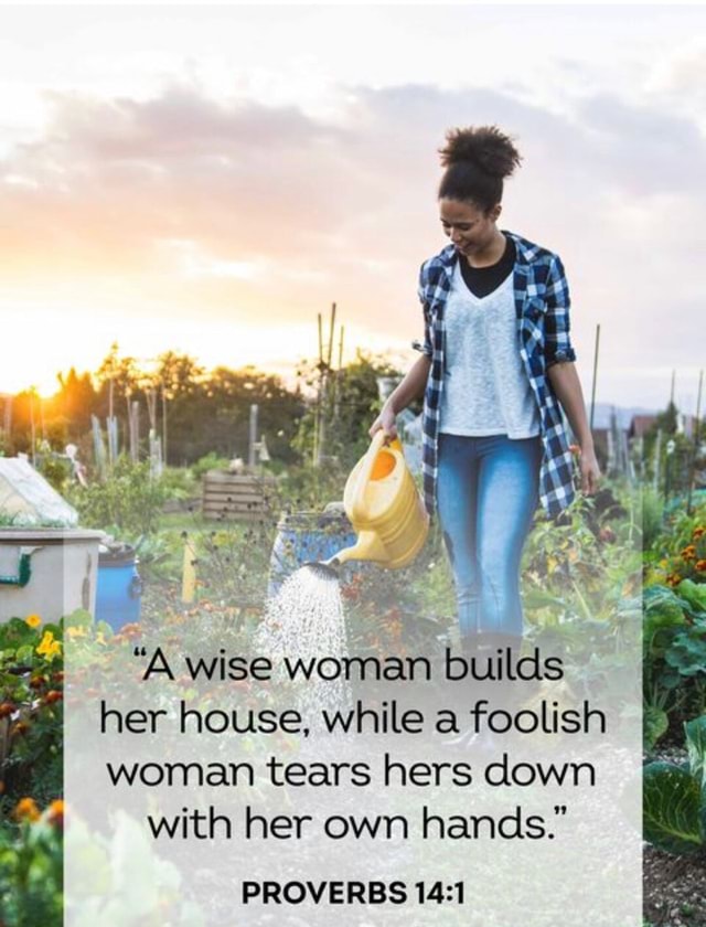 Wise woman builds her house, while a foolish woman tears hers down with ...