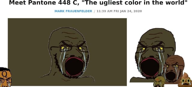 Meet Pantone 448 C, "The ugliest color in the world MARK FRAUENFELDER ...