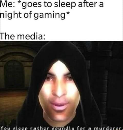 E: *goes to sleep after a night of gaming* he media: You sleep rather ...