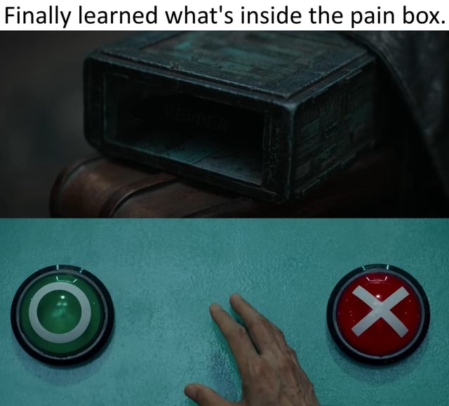 Finally learned what's inside the pain box. - iFunny