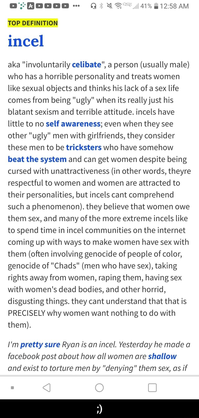 TOP DEFINITION incel aka "involuntarily celibate", a person (usually ...