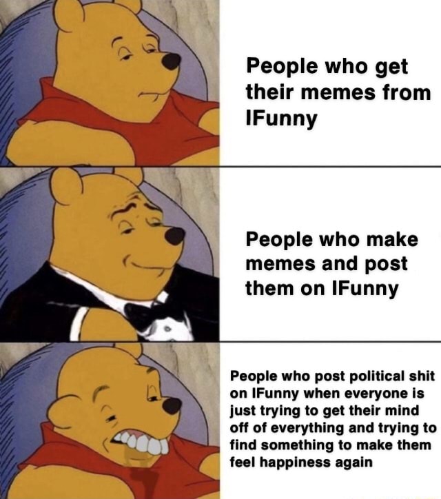 People who get their memes from IFunny People who make memes and post ...