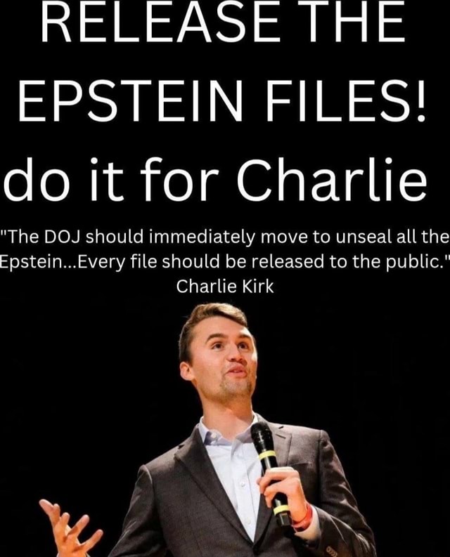 RELEASE THE EPSTEIN FILES! do it for Charlie "The DOJ should ...