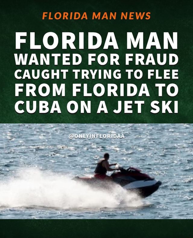 FLORIDA MAN NEWS FLORIDA MAN WANTED FOR FRAUD CAUGHT TRYING TO FLEE ...