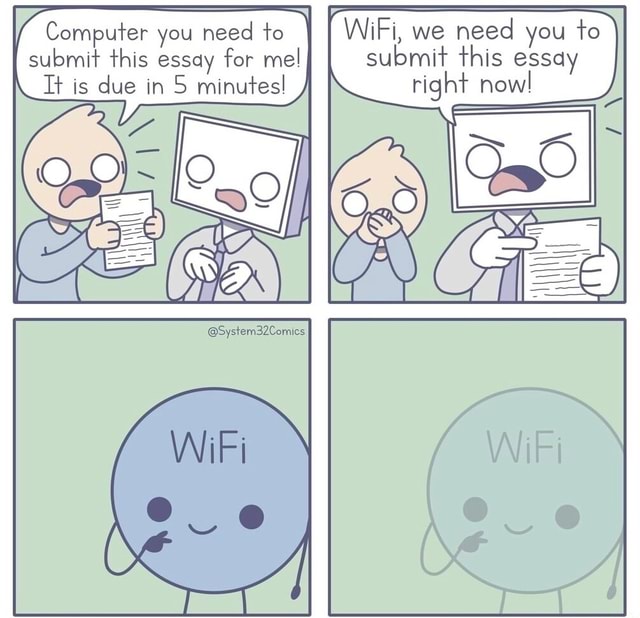 Computer you need to I WiFi, we need you to submit this essay for mel ...