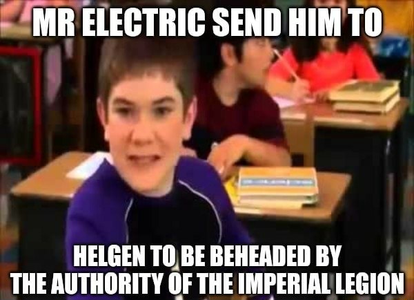 MR ELECTRIC SEND HIM TO HELGEN BE BEHEADED BY THE AUTHORITY OF THE ...