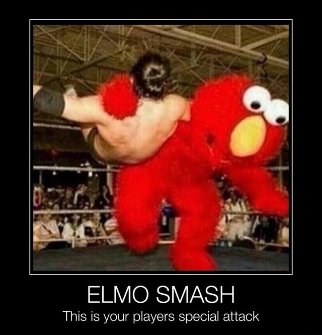 ELMO SMASH This is your players special attack - iFunny