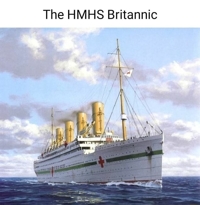 The HMHS Britannic - iFunny