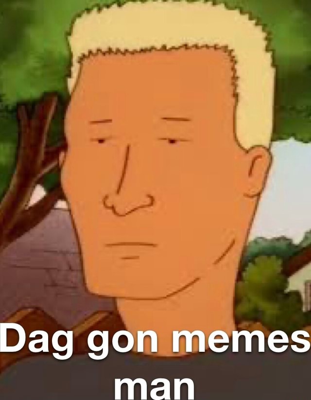 Dag gon memes man - iFunny