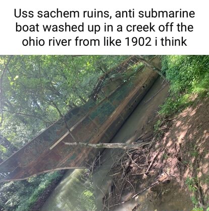 Uss sachem ruins, anti submarine boat washed up in a creek off the ohio ...