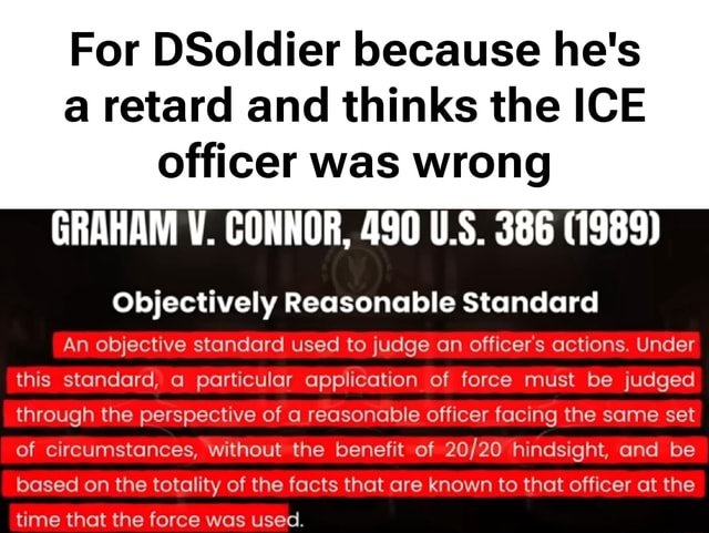 For DSoldier because he's a retard and thinks the ICE officer was wrong ...