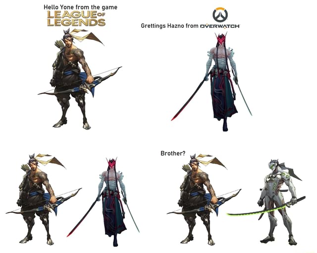 Hello Yone from the game LEGENDS Grettings Hazno from oVERWATCHT hing ...