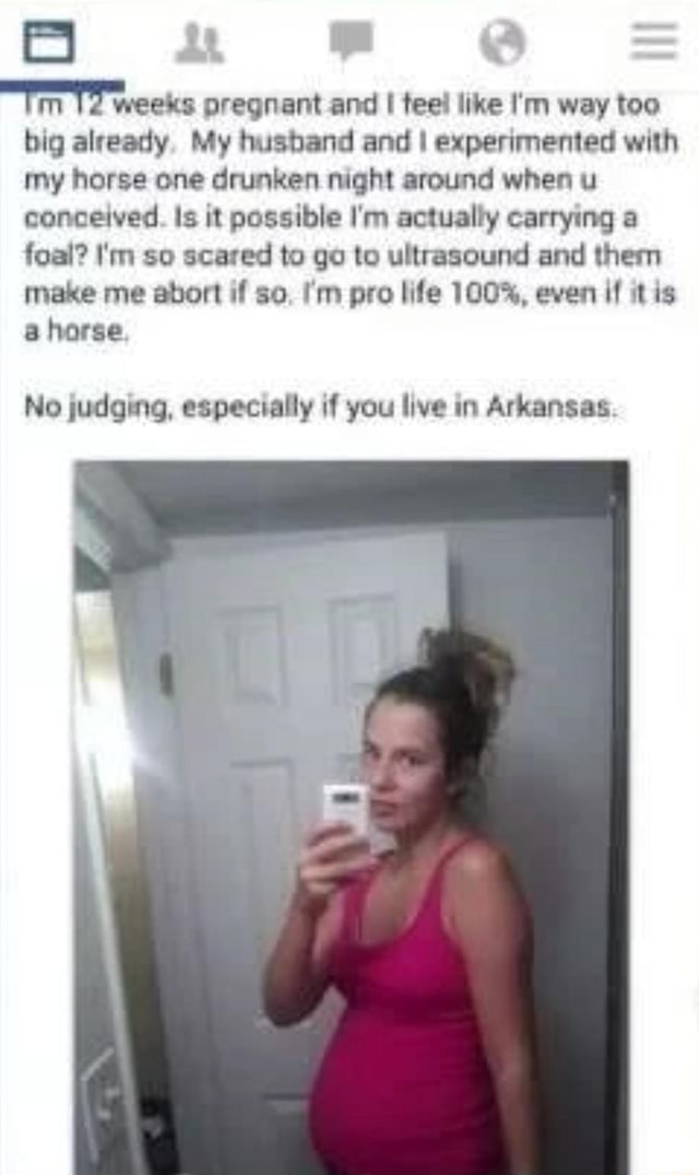 "Tm weeks pregnant and teel like I'm way too big already. My husband and I experimented with my ...