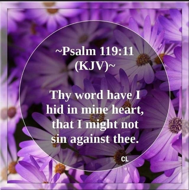 ~Psalm 01 (KJV)~ Thy word have J hid iu mine heari. that I might not ...