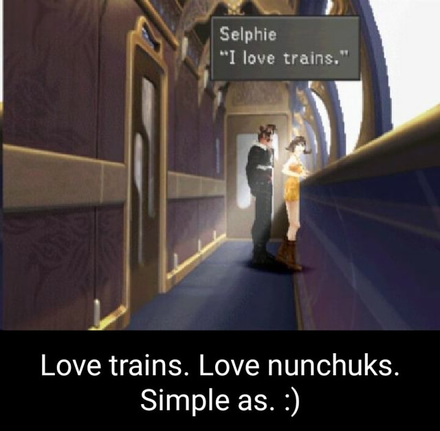 Selphie I "T love trains." Love trains. Love nunchuks. Simple as. - iFunny