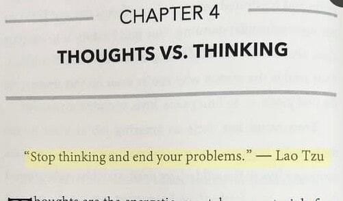 CHAPTER 4 THOUGHTS VS. THINKING "Stop thinking and end your problems." - Lao Tzu - iFunny