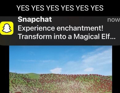 YES YES YES YES YES YES Snapchat Experience enchantment! Transform into ...