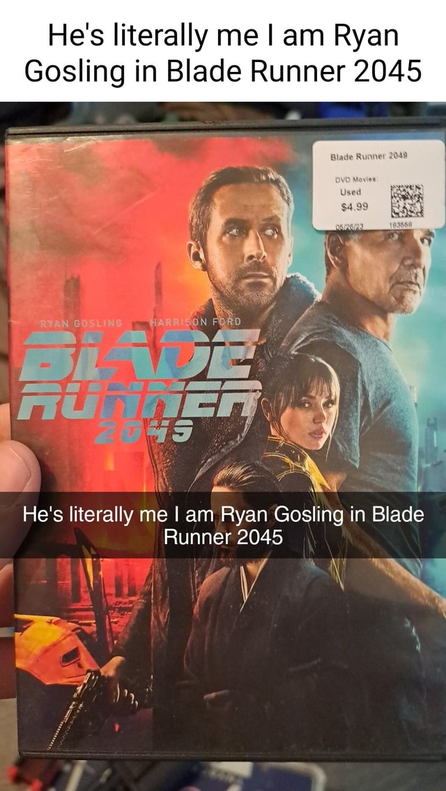 He's literally me I am Ryan Gosling in Blade Runner 2045 i WUE He's ...