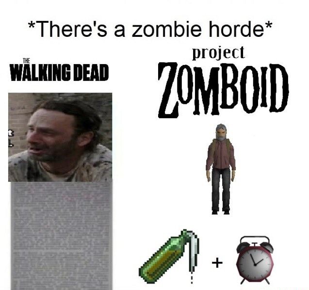 *There's a zombie horde* project DEAD ZOMBOID - iFunny