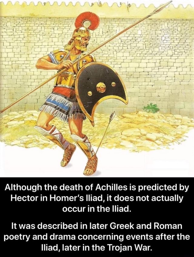 Although the death of Achilles is predicted by Hector in Homer's Iliad ...