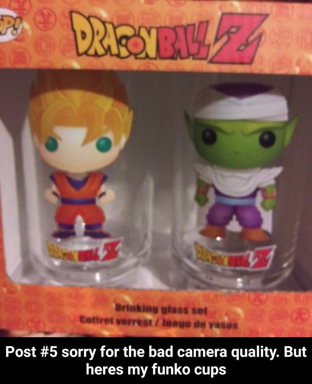 Post #5 sorry for the bad camera quality. But heres my funko cups ...