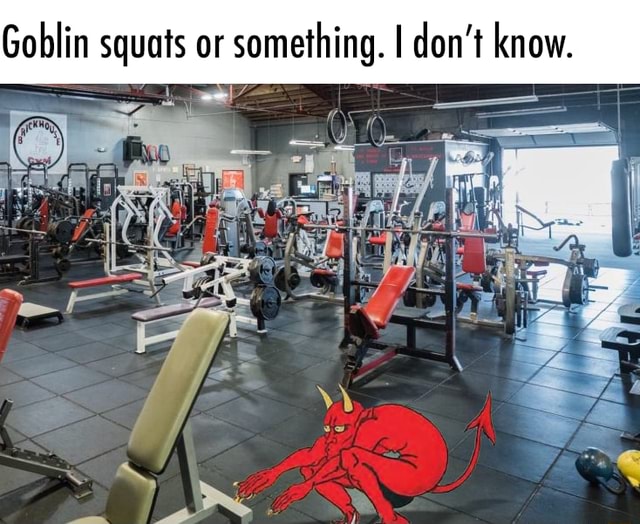 Goblin squats or something. I don't know. - iFunny