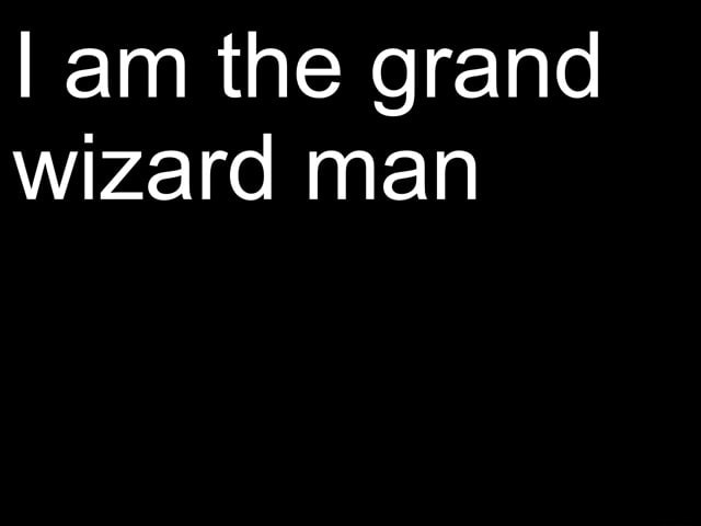 I am the grand wizard man - iFunny