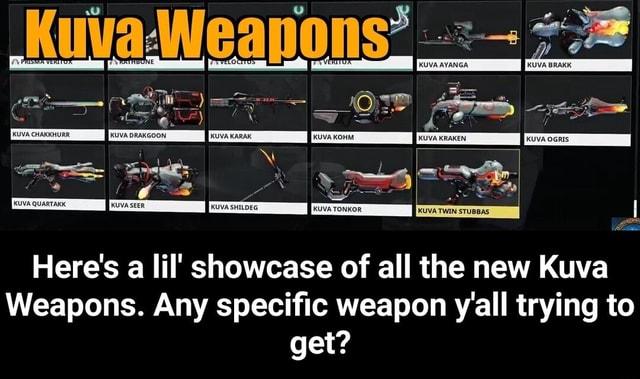 Here's a lil' showcase of all the new Kuva Weapons. Any speciﬁc weapon ...