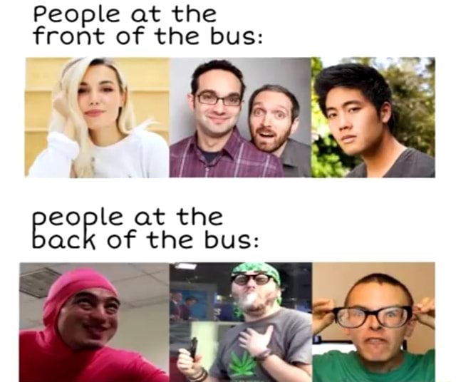 People at the front of the bus: e eople at the ack of the bus: - iFunny