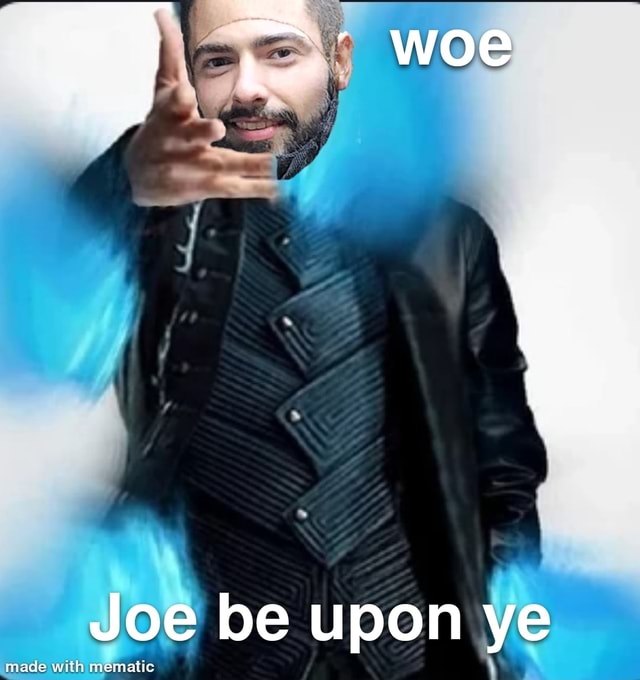 Joe be upon ye mad - iFunny