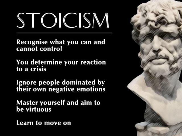 STOICISM Recognise what you can and cannot control You determine your ...