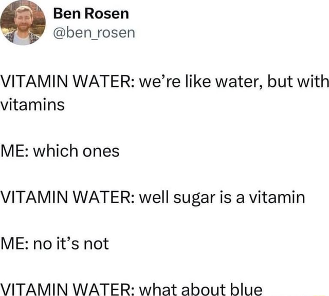Ben Rosen @ben_rosen VITAMIN WATER: we're like water, but with vitamins ...