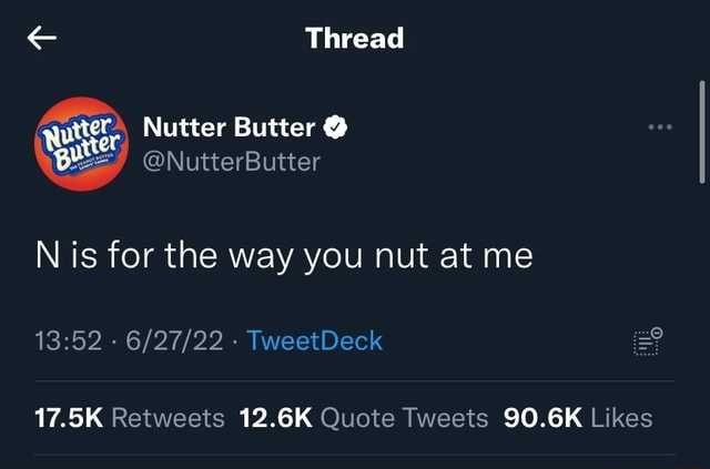 Ss Thread Nutter Butter N Is For The Way You Nut At Me Tweetdeck 175k 126k 906k Ifunny