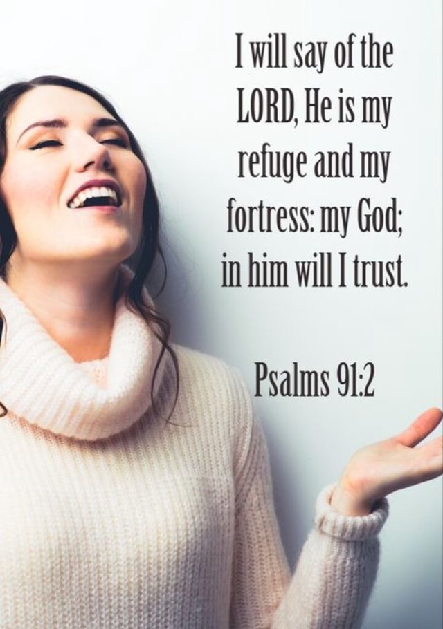 Will say of the LORD, He is my refuge and my fortress: my God; in him ...