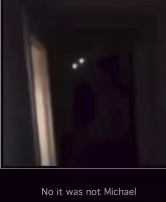 No it was not Michael - iFunny