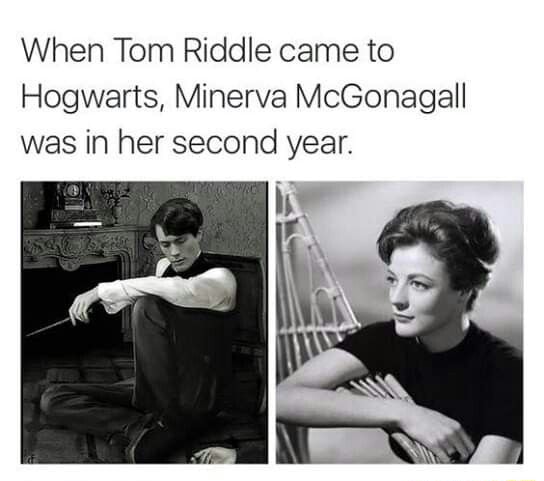 When Tom Riddle came to Hogwarts, Minerva McGonagall was in her second ...