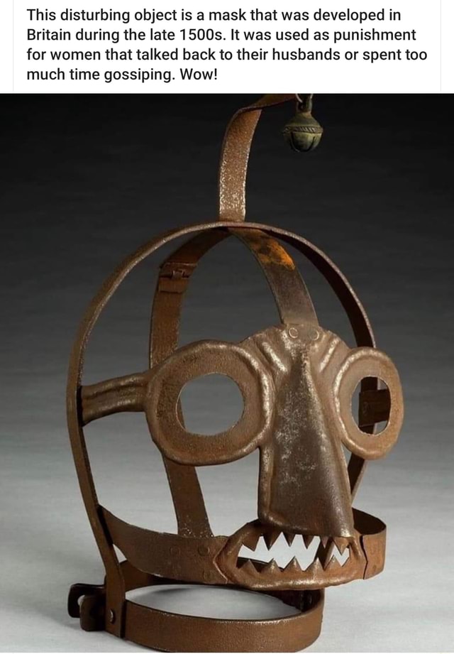 This disturbing object is a mask that was developed in Britain during ...