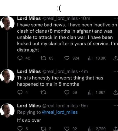 Lord Miles Ihave some bad news. I have been inactive on clash of clans ...