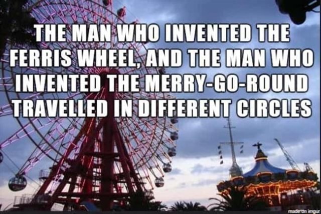 THE MAN WHO INVENTED THE FERRIS WHEEL, AND THE MAN WHO INVENTED THE ...