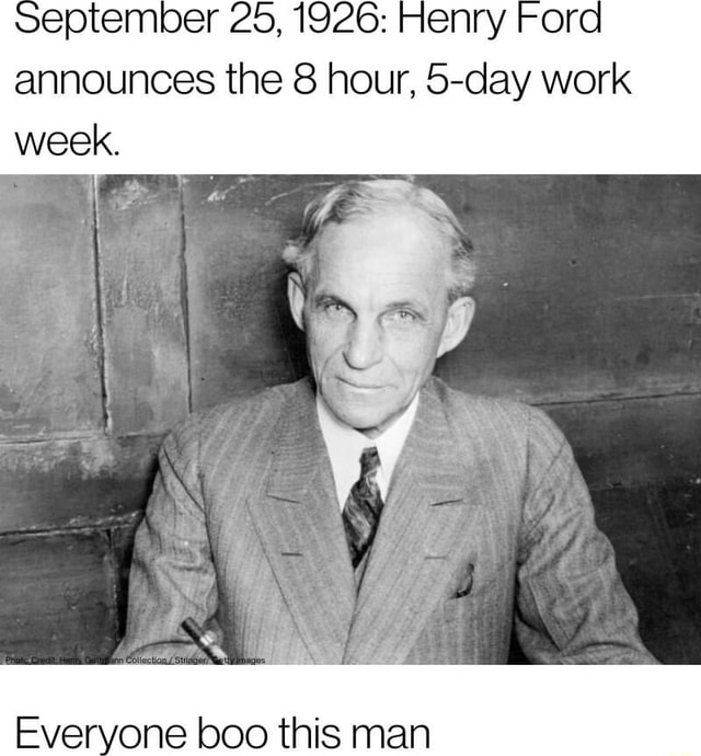 Eptember 25, 1926: Henry Ford announces the 8 hour, 5-day work week. I ...
